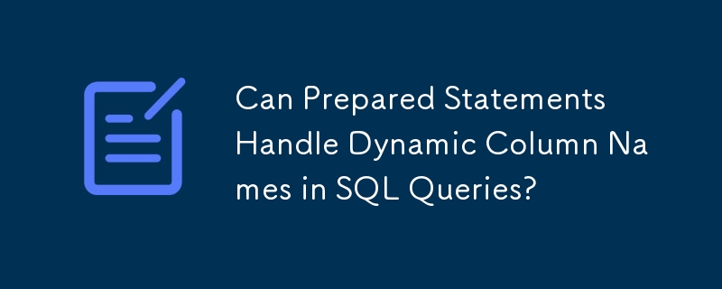 Can Prepared Statements Handle Dynamic Column Names in SQL Queries?-javaTutorial-php.cn