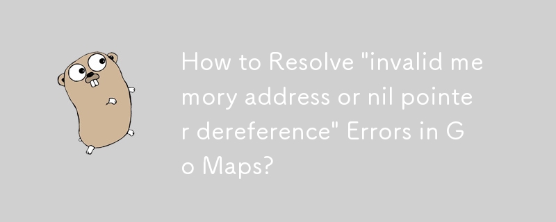 Go Maps での「無効なメモリ アドレスまたは nil ポインター逆参照」エラーを解決する方法は?-Golang-php.cn