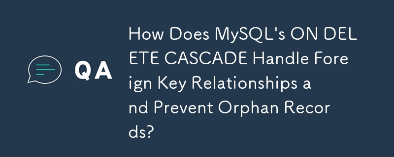 Mysql的on Delete Cascade如何處理外鍵關係並防止孤兒記錄? Mysql教程 Php中文網
