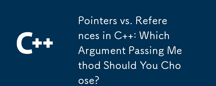 Pointers vs. References in C : Which Argument Passing Method Should You Choose?-C++-php.cn
