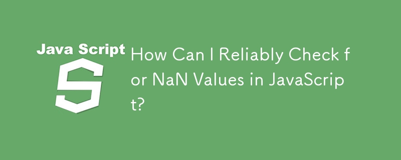 How Can I Reliably Check for NaN Values in JavaScript?-JS Tutorial-php.cn