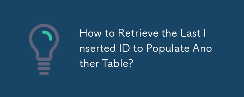 How to Retrieve the Last Inserted ID to Populate Another Table?-Mysql Tutorial-php.cn