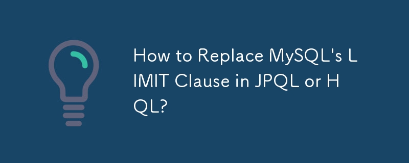 How to Replace MySQL's LIMIT Clause in JPQL or HQL?-javaTutorial-php.cn