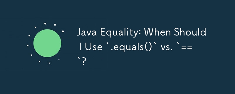 Java 平等：什麼時候應該使用 `.equals()` 和 `==`？-java教程-PHP中文網