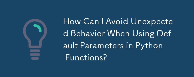 How Can I Avoid Unexpected Behavior When Using Default Parameters in Python Functions?-Python ...
