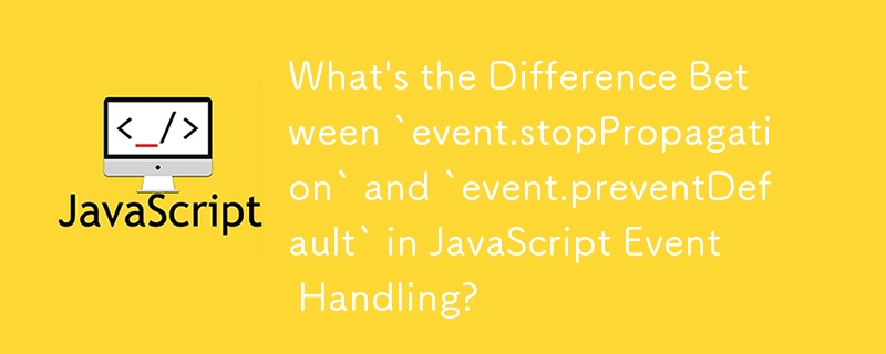 JavaScript 事件處理中的 `event.stopPropagation` 和 `event.preventDefault` 有什麼差別？-js教程-PHP中文網
