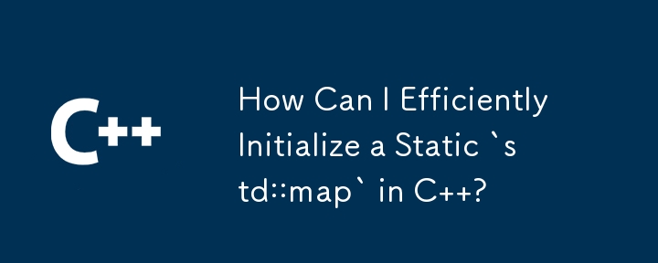 How Can I Efficiently Initialize a Static `std::map` in C ?-C++-php.cn