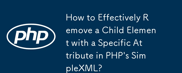 How to Effectively Remove a Child Element with a Specific Attribute in ... How to Effectively Remove a Child Element with a Specific Attribute in ...