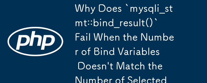 Why Does `mysqli_stmt::bind_result()` Fail When the Number of Bind Variables Doesn't Match the ...