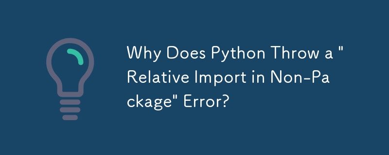 Why Does Python Throw a 'Relative Import in Non-Package' Error?-Python Tutorial-php.cn