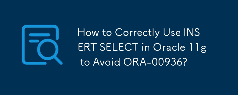 How to Correctly Use INSERT SELECT in Oracle 11g to Avoid ORA-00936?-Mysql Tutorial-php.cn