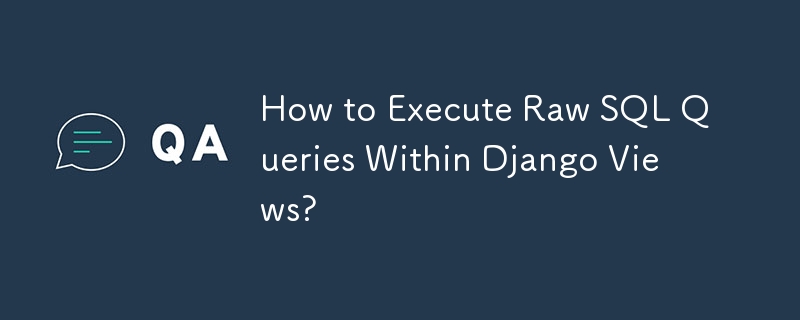 How to Execute Raw SQL Queries Within Django Views?-Mysql Tutorial-php.cn