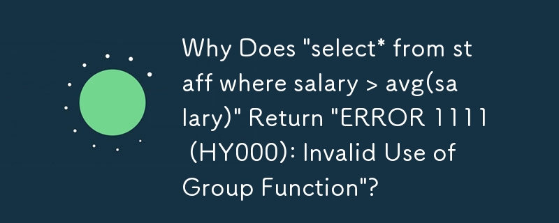 為什麼「select* from Staff where salary > avg(salary)」回傳「ERROR 1111 (HY000): Invalid Use of Group ...