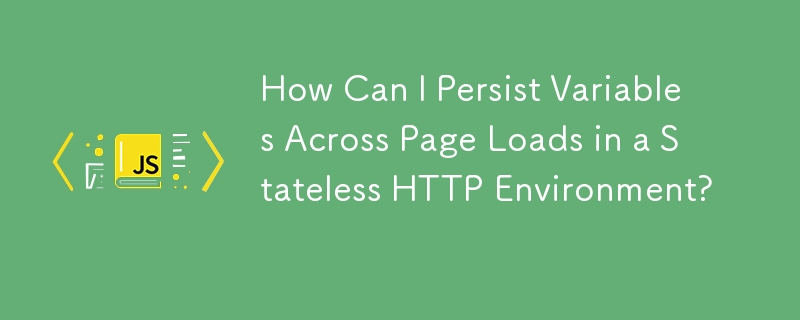 How Can I Persist Variables Across Page Loads in a Stateless HTTP Environment?-JS Tutorial-php.cn