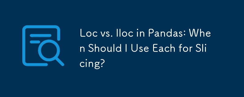 Loc vs. Iloc in Pandas: When Should I Use Each for Slicing?-Python ...