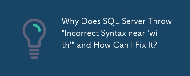 Why Does SQL Server Throw 'Incorrect Syntax near 'with'' and How Can I Fix It?-Mysql Tutorial-php.cn
