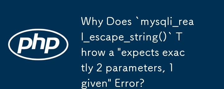 Why Does `mysqli_real_escape_string()` Throw a 'expects exactly 2 parameters, 1 given' Error ...