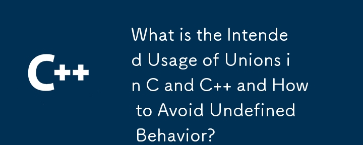 What is the Intended Usage of Unions in C and C and How to Avoid Undefined Behavior?-C++-php.cn