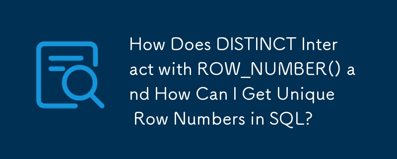 How Does DISTINCT Interact with ROW_NUMBER() and How Can I Get Unique ... How Does DISTINCT Interact with ROW_NUMBER() and How Can I Get Unique ...