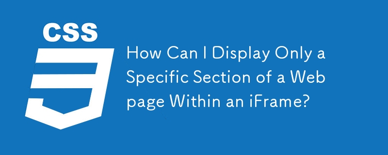 How Can I Display Only a Specific Section of a Webpage Within an iFrame ... How Can I Display Only a Specific Section of a Webpage Within an iFrame ...