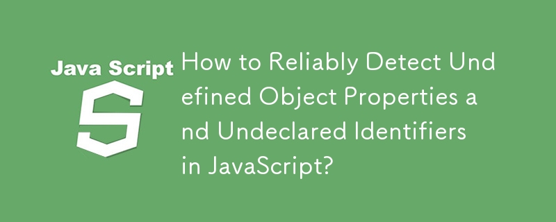 How To Reliably Detect Undefined Object Properties And Undeclared Identifiers In Javascript Js
