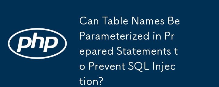 Can Table Names Be Parameterized in Prepared Statements to Prevent SQL Injection?-PHP Tutorial ...