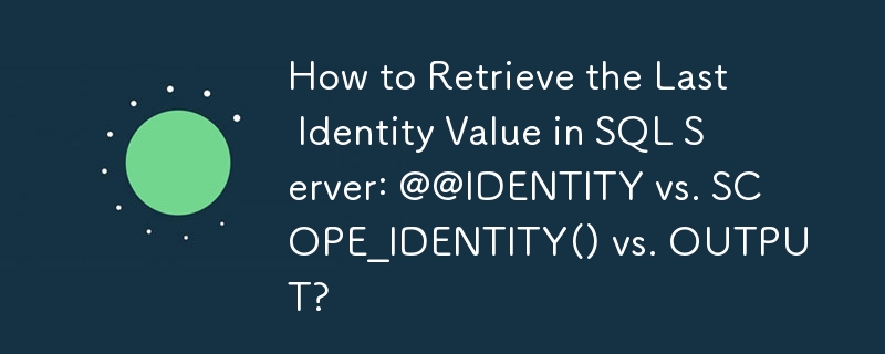 How to Retrieve the Last Identity Value in SQL Server: @@IDENTITY vs. SCOPE_IDENTITY() vs ...