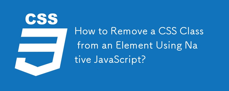 How to Remove a CSS Class from an Element Using Native JavaScript?-CSS Tutorial-php.cn