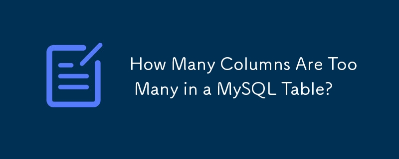How Many Columns Are Too Many in a MySQL Table?-Mysql Tutorial-php.cn