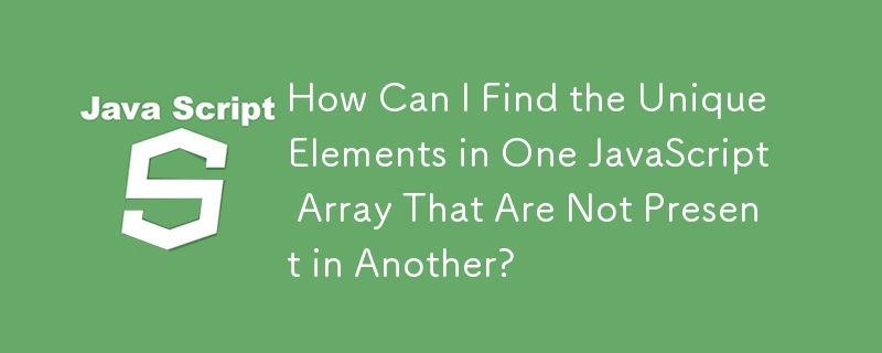 How Can I Find the Unique Elements in One JavaScript Array That Are Not Present in Another?-JS ...
