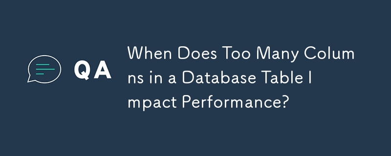 When Does Too Many Columns in a Database Table Impact Performance?-Mysql Tutorial-php.cn