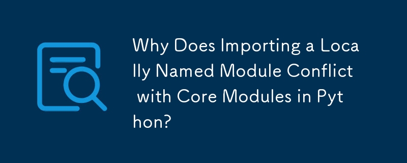 Why Does Importing A Locally Named Module Conflict With Core Modules In Python Python Tutorial