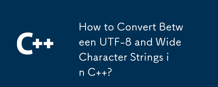How to Convert Between UTF-8 and Wide Character Strings in C ?-C++-php.cn