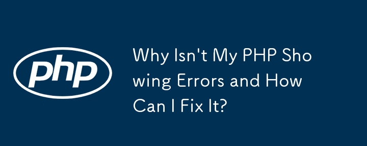 Why Isn't My PHP Showing Errors and How Can I Fix It?-PHP Tutorial-php.cn