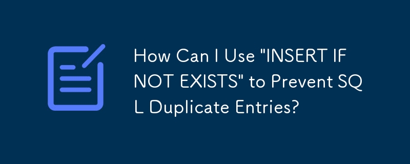 How Can I Use 'INSERT IF NOT EXISTS' to Prevent SQL Duplicate Entries?-Mysql Tutorial-php.cn