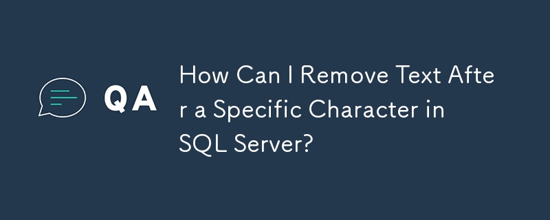 How Can I Remove Text After a Specific Character in SQL Server?-Mysql Tutorial-php.cn