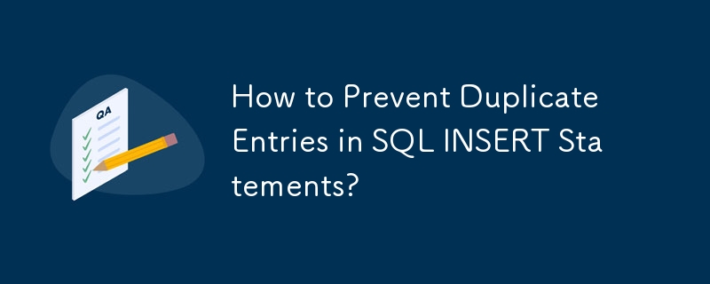 How to Prevent Duplicate Entries in SQL INSERT Statements?-Mysql Tutorial-php.cn