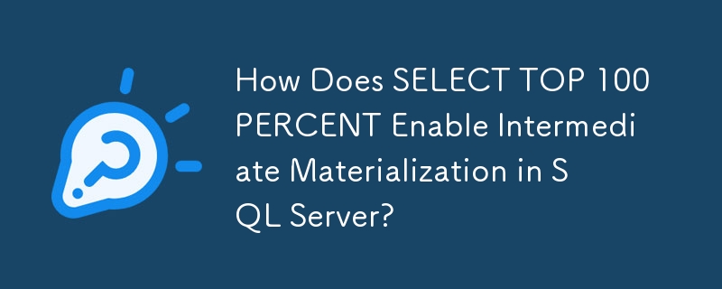 How Does SELECT TOP 100 PERCENT Enable Intermediate Materialization in SQL Server?-Mysql ...