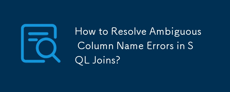 How To Resolve Ambiguous Column Name Errors In Sql Joins Mysql Tutorial Phpcn