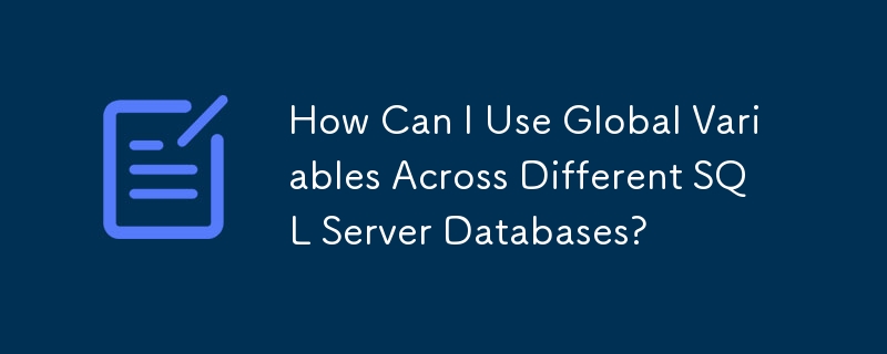 How Can I Use Global Variables Across Different SQL Server Databases?-Mysql Tutorial-php.cn