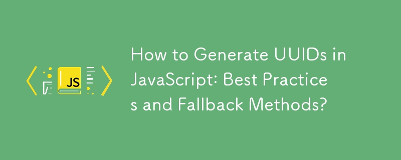 How to Generate UUIDs in JavaScript: Best Practices and Fallback Methods?-JS Tutorial-php.cn