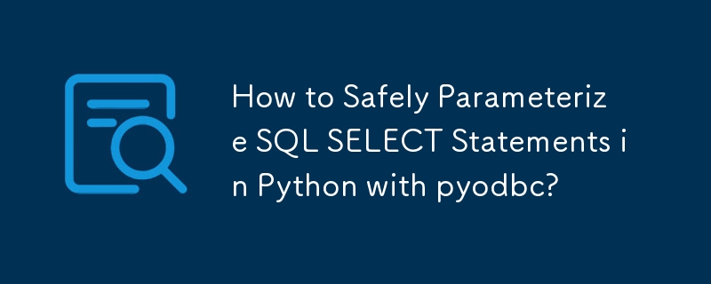 How to Safely Parameterize SQL SELECT Statements in Python with pyodbc?-Mysql Tutorial-php.cn