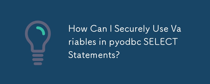 How Can I Securely Use Variables in pyodbc SELECT Statements?-Mysql Tutorial-php.cn
