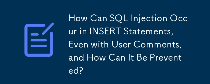 How Can SQL Injection Occur in INSERT Statements, Even with User Comments, and How Can It Be ...