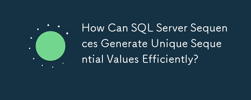 How Can SQL Server Sequences Generate Unique Sequential Values Efficiently?-Mysql Tutorial-php.cn