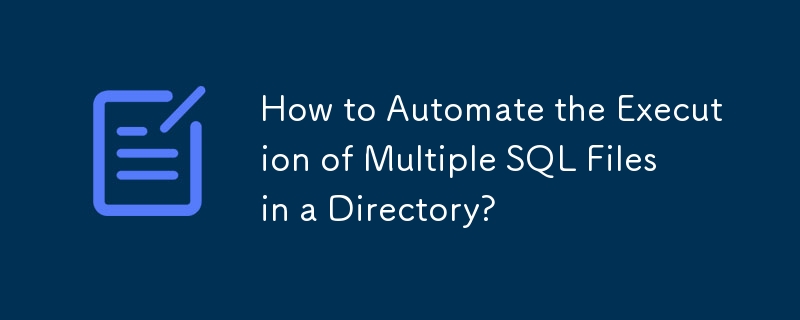 How to Automate the Execution of Multiple SQL Files in a Directory?-Mysql Tutorial-php.cn