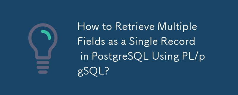 如何使用 PL/pgSQL 在 PostgreSQL 中檢索多個欄位作為單一記錄？-mysql教程-PHP中文網
