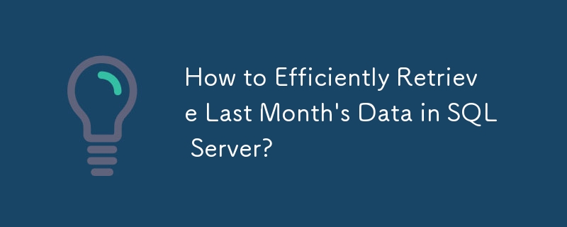 How to Efficiently Retrieve Last Month's Data in SQL Server?-Mysql Tutorial-php.cn