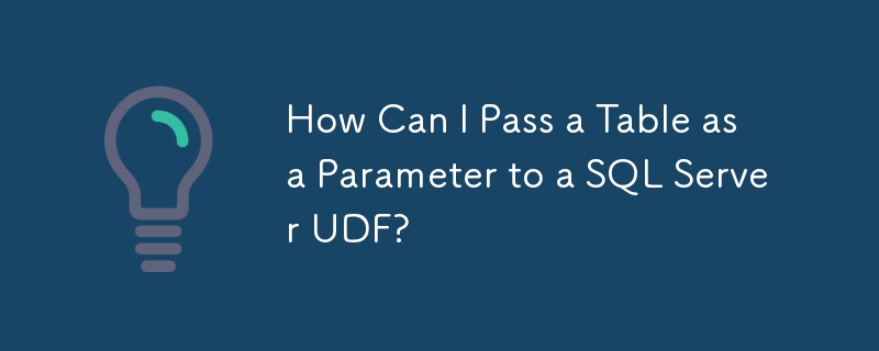 How Can I Pass a Table as a Parameter to a SQL Server UDF?-Mysql Tutorial-php.cn