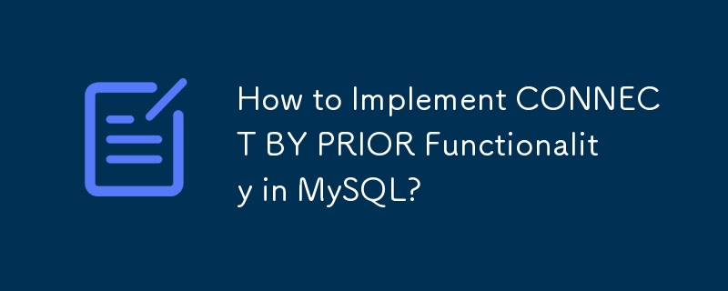 How to Implement CONNECT BY PRIOR Functionality in MySQL?-Mysql Tutorial-php.cn